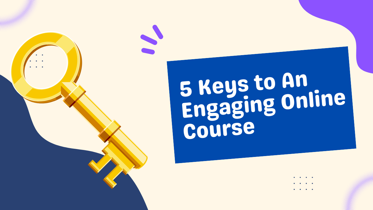 5 Keys to An Engaging Online Course – The Authentic Expert