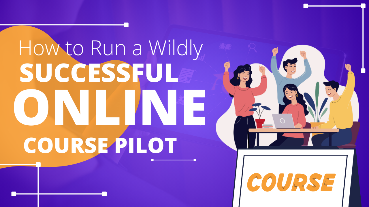 How to Run a Wildly Successful Online Course Pilot (On Your First ...