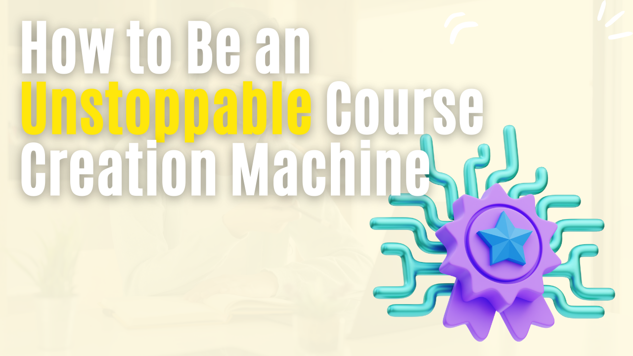 How to Be an Unstoppable Course Creation Machine – The Authentic Expert
